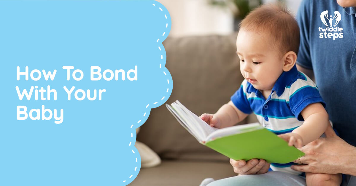 How To Bond With Your Baby? - Twiddle Steps