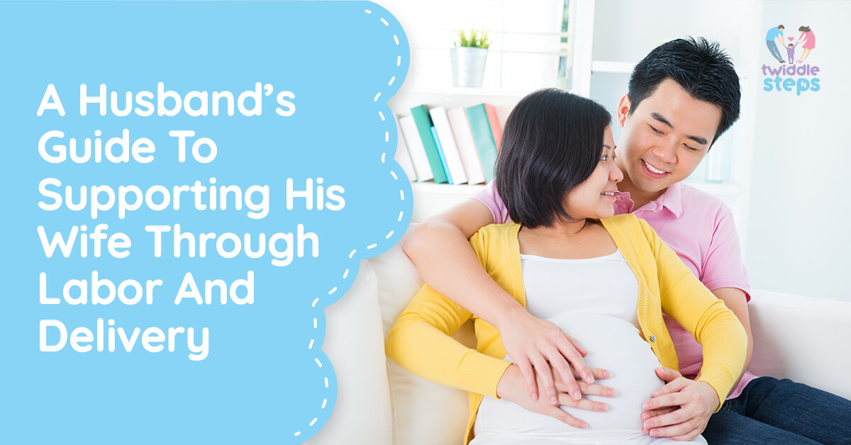 A Husband's Guide To Supporting His Wife Through Labor And Delivery ...